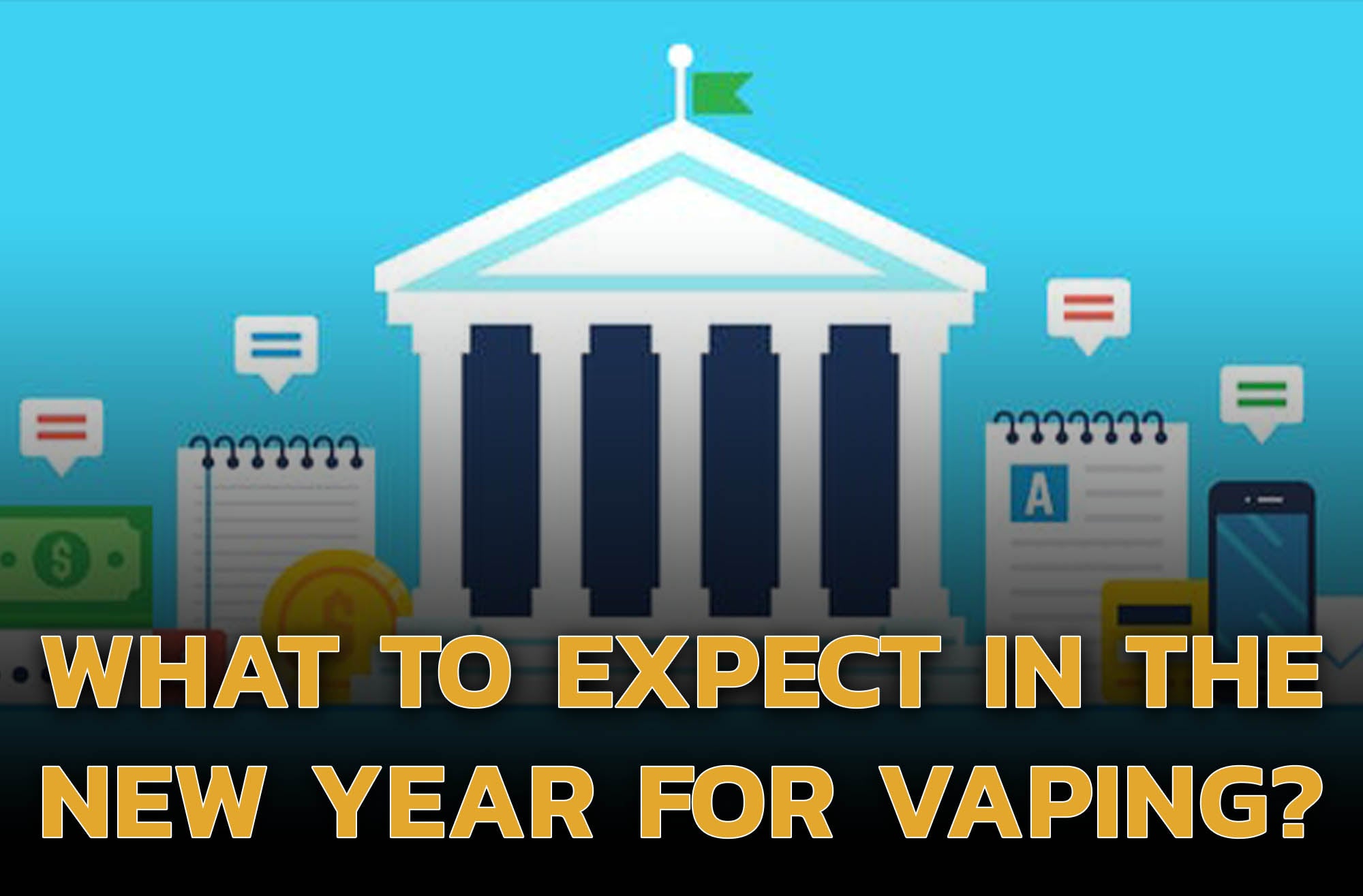 What to expect in the new year for vaping? – VanGo Vapes